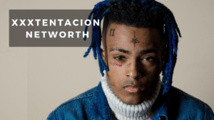 XXXTentacion Net Worth 【 Updated 2024